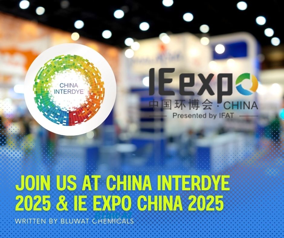 Join Bluwat Chemicals at China Interdye 2025 & IE Expo China 2025!